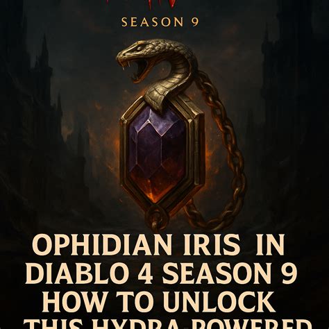 Ophidian Iris In Diablo 4 Season 9 How To Unlock The Hydra Powered