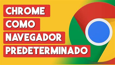 Como Poner Google Chrome Como Navegador Predeterminado Windows 10