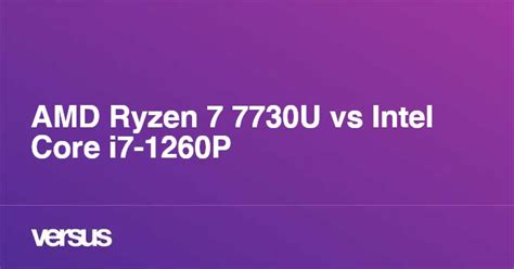 Amd Ryzen 7 7730u Vs Intel Core I7 1260p What Is The Difference