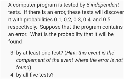 Solved A Computer Program Is Tested By Independent Tests Chegg