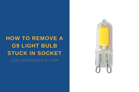 How To Remove A G9 Light Bulb Stuck In Socket LED Lighting Info