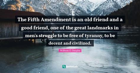 The Fifth Amendment Is An Old Friend And A Good Friend One Of The Gre