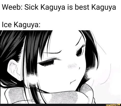 Weeb Sick Kaguya Is Best Kaguya Ice Kaguya Ifunny