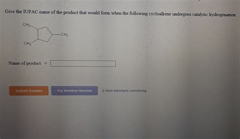 Solved Give The Iupac Name Of The Product That Would Form