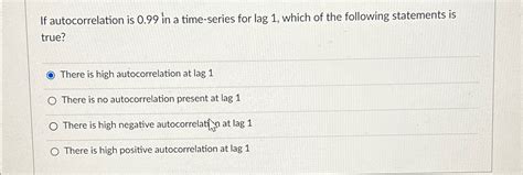 Solved If Autocorrelation Is 0 99 ﻿in A Time Series For Lag