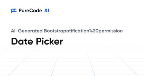 Build Great Bootstrapotification Permission Date Picker Components Faster Using Ai Tools