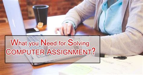 What You Need For Solving Computer Assignment Solving Computer Science Writing