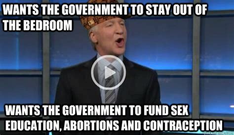 Wants The Government To Stay Out Of The Bedroom WANTS THE GOVERNMENT TO FUND SEX EDUCATION