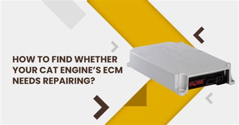 How To Find Whether Your CAT Engines ECM Needs Repairing Enginiecontrol Truck Parts
