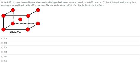 Solved White Tin Sn Is Known To Crystallize Into A Bo