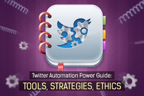 Power Guide To Twitter Automation Tools Strategies Ethics