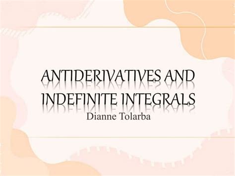 Antiderivative And Indefinite Integrals Ppt