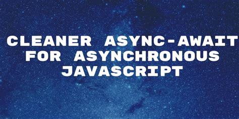 Cleaner Async Await For Asynchronous Javascript Dev Community
