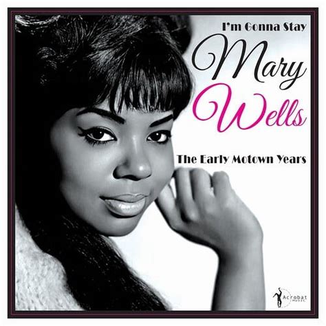 Mary Wells Im Gonna Stay The Early Motown Years 1960 62 Music