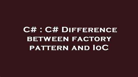 C C Difference Between Factory Pattern And Ioc Youtube