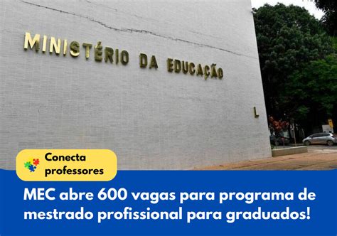 MEC Abre 600 Vagas Para Programa De Mestrado Profissional Para
