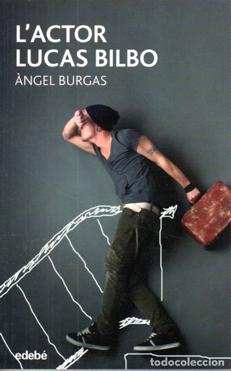 àngel Burgas L Actor Lucas Bilbo Edebé 2017 Comprar Libros De