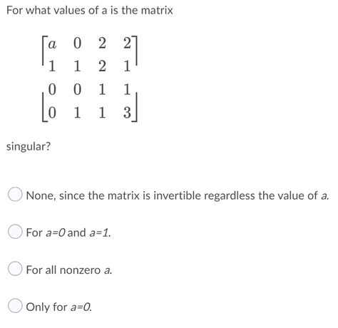 Solved For What Values Of A Is The Matrix A N Chegg Com