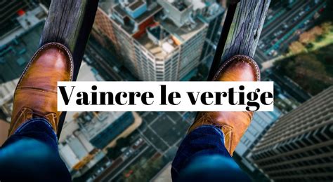 Comment Vaincre Le Vertige Et La Peur Du Vide Acrophobie