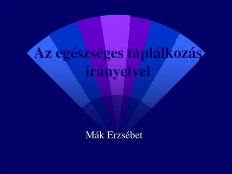 PPT Az egészséges táplálkozás irányelvei PowerPoint Presentation ID