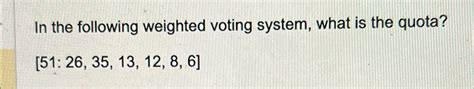 Solved In The Following Weighted Voting System What Is The