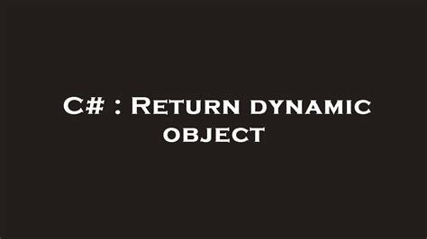 C Return Dynamic Object Youtube