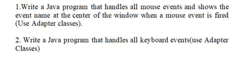 Solved 1 Write A Java Program That Handles All Mouse Events