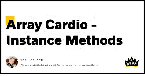 Array Cardio Instance Methods Wes Bos
