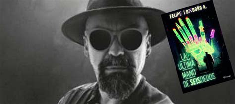 La última Mano De Seisdedos” De Felipe Londoño O La Naturaleza Adictiva De La Muerte Infobae
