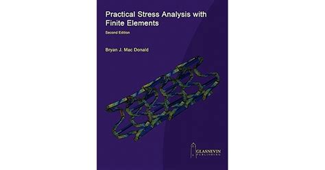 Practical Stress Analysis With Finite Elements By Bryan J Macdonald
