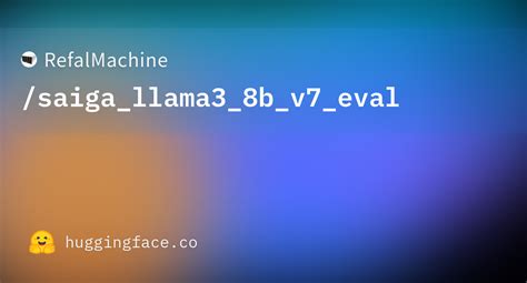 refalmachine saiga llama3 8b v7 eval · hugging face