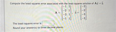 Solved Compute The Least Squares Error Associated With The