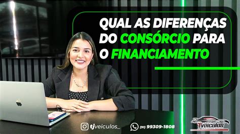 Quais a as diferenças do consórcio para o financiamento Tjveiculos