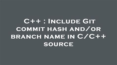 C Include Git Commit Hash Andor Branch Name In Cc Source Youtube