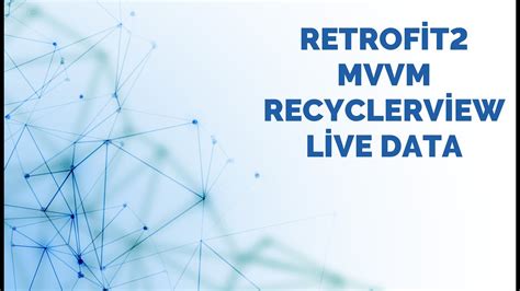 Retrofİt2 Mvvm Recyclervİew Rxjava Lİve Data Vİew Model Youtube