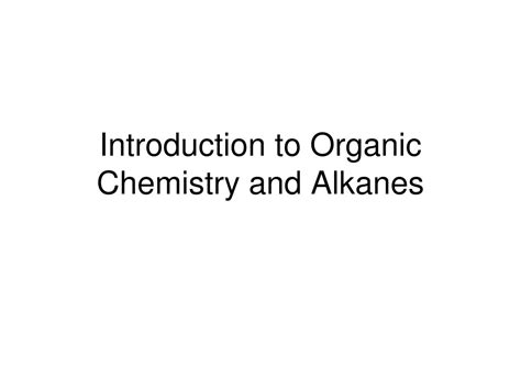 Ppt Introduction To Organic Chemistry And Alkanes Powerpoint