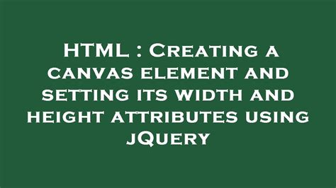 Html Creating A Canvas Element And Setting Its Width And Height