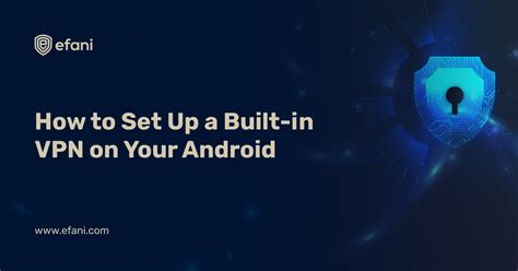 How To Set Up A Built In VPN On Your Android