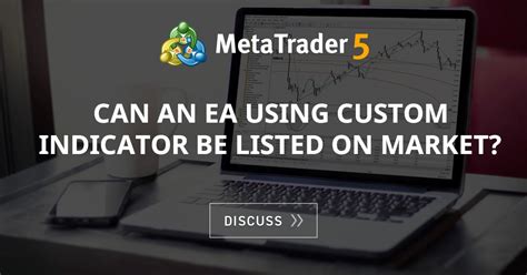 Can An Ea Using Custom Indicator Be Listed On Market Indices