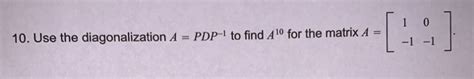 solved 10 use the diagonalization a pdp 1 to find a10 for