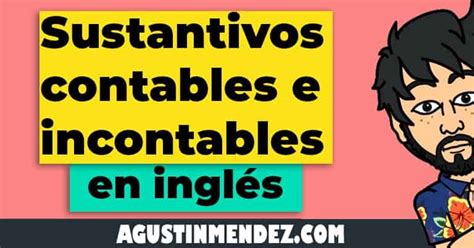 ⓿ SUSTANTIVOS CONTABLES e INCONTABLES en Inglés