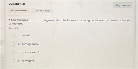 solved question 41a firm that uses segmentation divides a