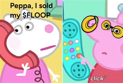 Peppa Is A Savage When It Comes To Floop R Fruitloop