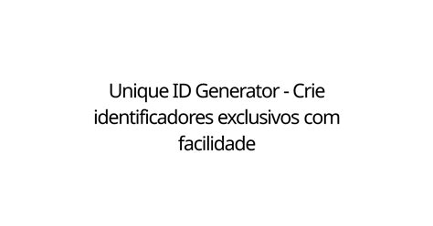 Unique Id Generator Crie Identificadores Exclusivos Com Facilidade