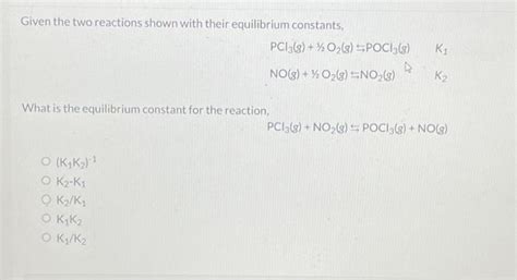 Solved Given The Two Reactions Shown With Their Equilibrium