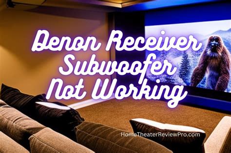 Denon Receiver Subwoofer Not Working Home Theater Review Pro