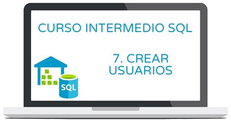 Curso Intermedio De Sql 7 Crear Usuarios