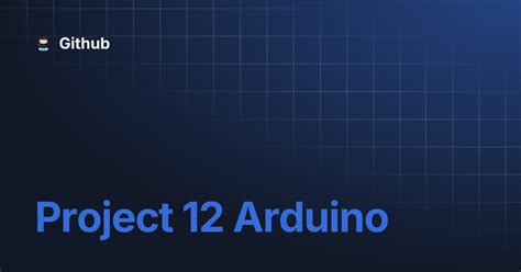 Project 12 Arduino Github