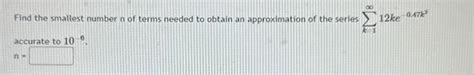 Solved Find The Smallest Number N Of Terms Needed To Obtain