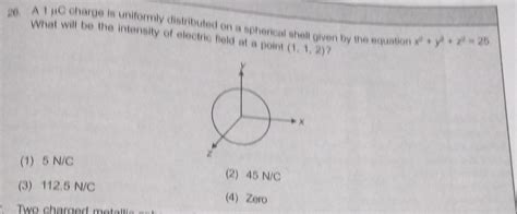 [answered] 20 a 1 c charge is uniformly distributed on a spherical kunduz